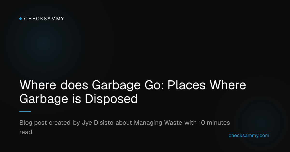 Where does Garbage Go: Places Where Garbage is Disposed