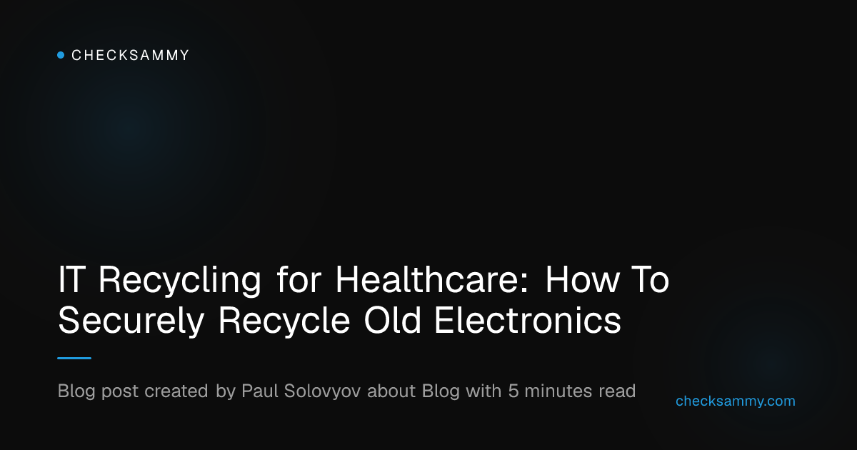IT Recycling for Healthcare: How To Securely Recycle Old Electronics