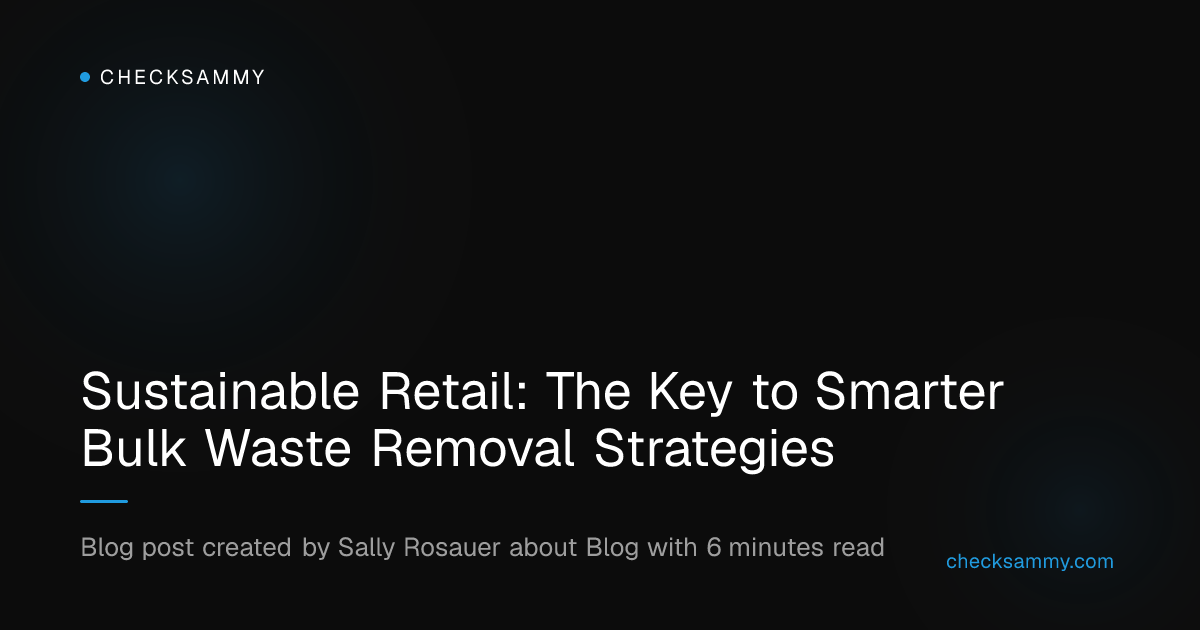Sustainable Retail: The Key to Smarter Bulk Waste Removal Strategies