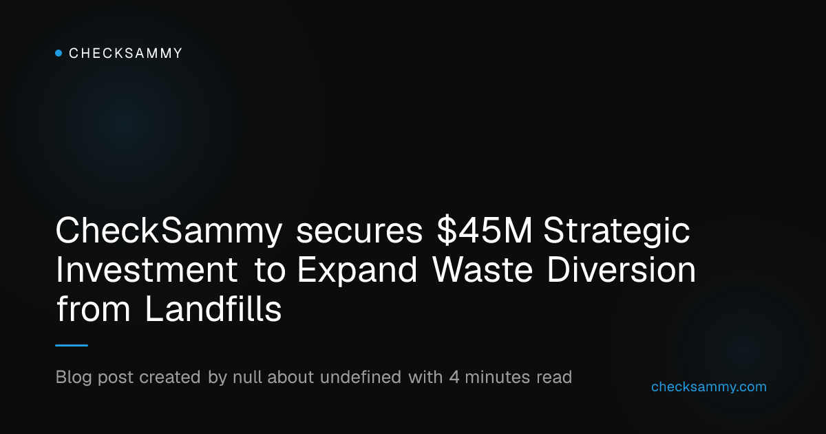 CheckSammy secures $45M Strategic Investment to Expand Waste Diversion ...